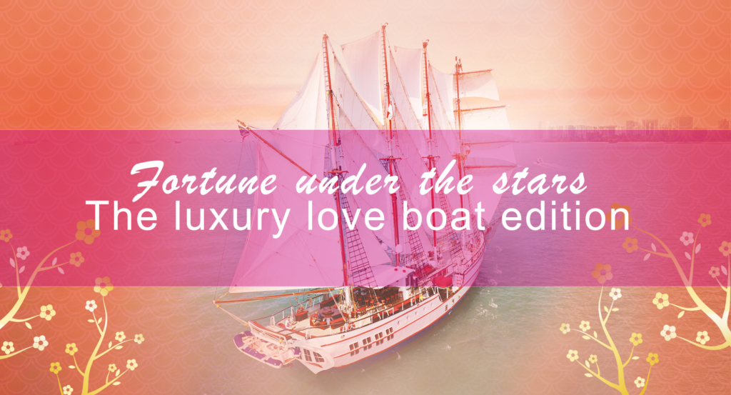 Fortune under the stars. The luxury love boat edition